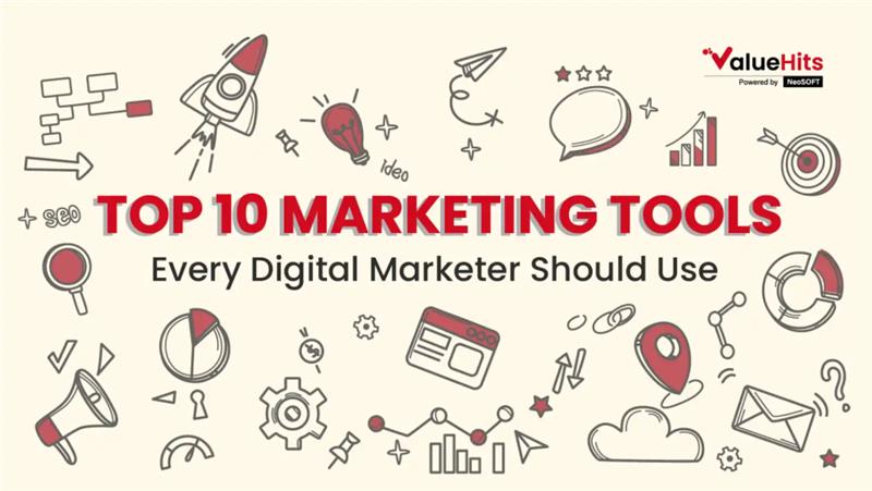 Top 10 Marketing Tools Every Digital Marketer Should Use